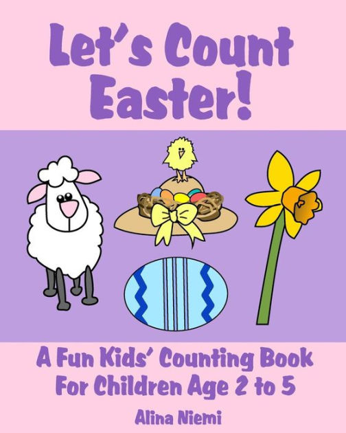 Let's Count Easter!: A Fun Kids Counting Book for Children Age 2 to 5 ...