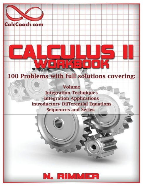Calculus II Workbook 100 Problems with full solutions by Nakia Rimmer, Paperback | Barnes & Noble®