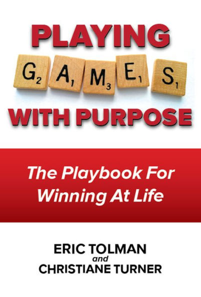 Playing Games with Purpose: The Playbook for Winning at Life by Eric ...