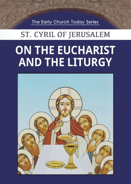 On the Eucharist and the Liturgy by Saint Cyril of Jerusalem, Paperback ...