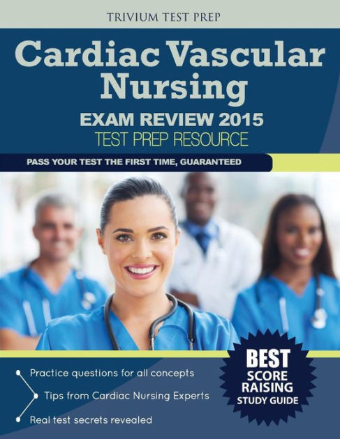 Cardiac Vascular Nursing Exam Review 2015: Test Prep Resource by ... Cardiac Vascular Nursing Exam Review 2015: Test Prep Resource by ...
