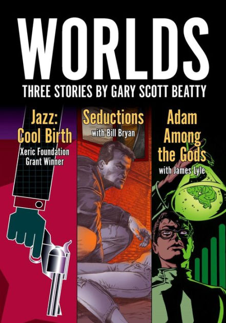 Worlds: Three Stories by Gary Scott Beatty by Gary Scott Beatty, James Lyle, Bill Bryan ...