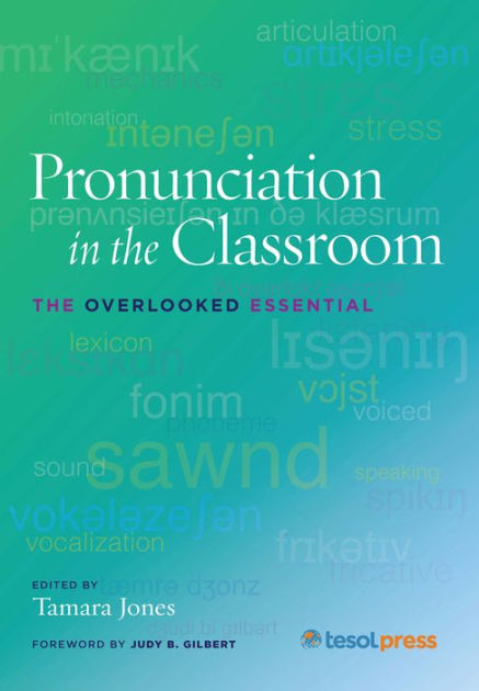 Pronunciation in the Classroom: The Overlooked Essential by Tamara Jones | 9781942799269 ...