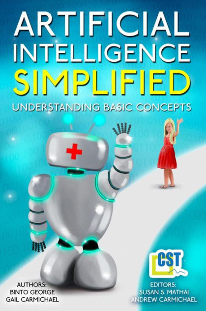 Artificial Intelligence Simplified: Understanding Basic Concepts by Binto George, Gail ...