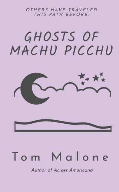 Ghosts of Machu Picchu by Tom Malone, Paperback | Barnes & Noble®