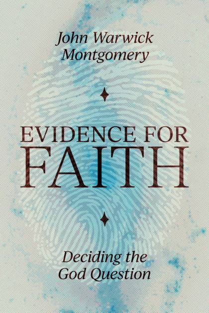 Evidence For Faith: Deciding the God Question by John Warwick Montgomery, Paperback | Barnes ...