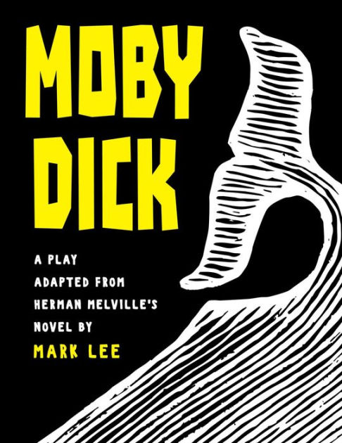 Moby Dick: A Play Adapted from Herman Melville's Novel by Mark Lee ...
