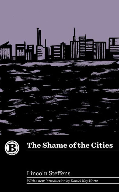 The Shame of the Cities by Lincoln Steffens, Paperback | Barnes & Noble®
