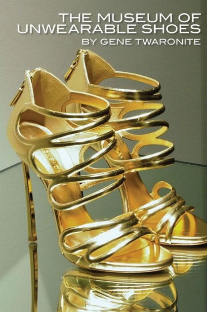 The Museum of Unwearable Shoes by Gene Twaronite, Paperback | Barnes & Noble®