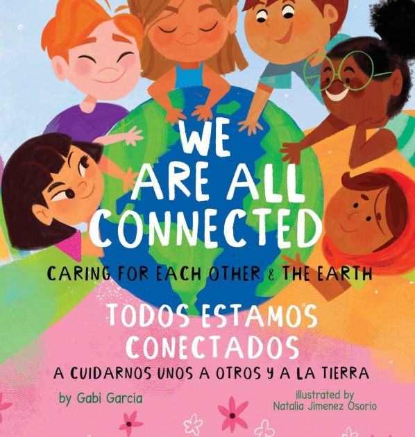 We Are All Connected/ Todos Estamos Conectados: Caring for each other & the earth by Gabi Garcia ...