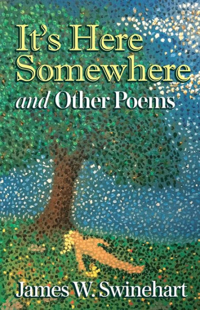 It's Here Somewhere and Other Poems by James W. Swinehart, Paperback | Barnes & Noble®