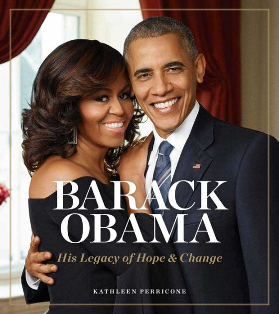 Barack Obama: His Legacy of Hope & Change by Kathleen Perricone ...