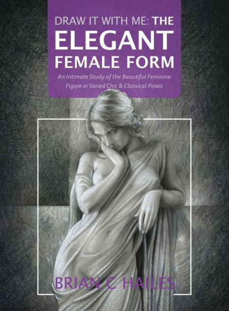 Draw It With Me - The Elegant Female Form: An Intimate Study of the ... Draw It With Me - The Elegant Female Form: An Intimate Study of the ...
