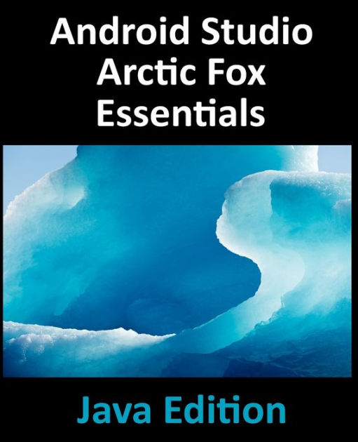 Android Studio Arctic Fox Essentials - Java Edition: Developing Android Apps Using Android ...