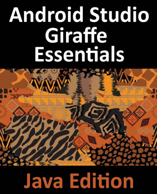 Android Studio Giraffe Essentials - Java Edition: Developing Android Apps Using Android Studio ...