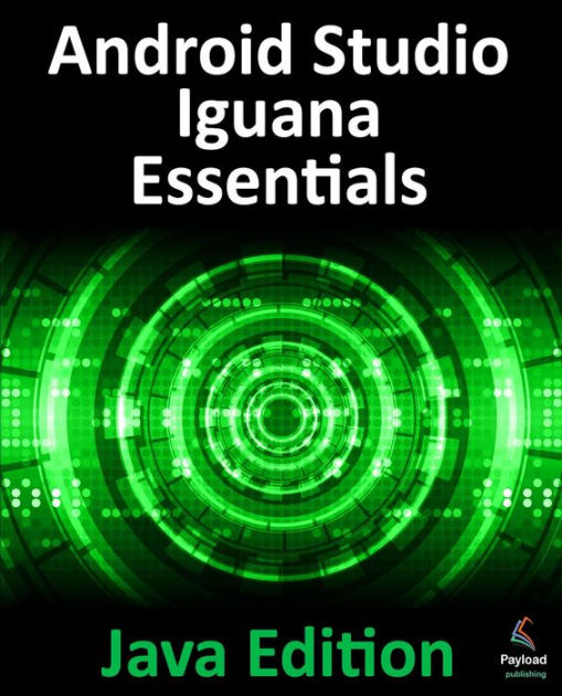 Android Studio Iguana Essentials - Java Edition: Developing Android Apps Using Android Studio ...