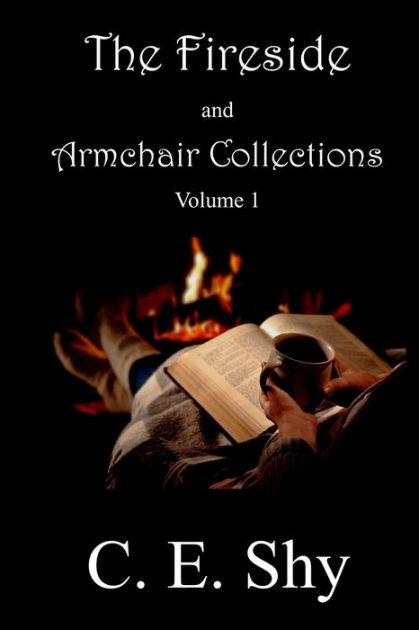 The Fireside and Armchair Collections Volume I by C E Shy, Inner Child Press, Paperback | Barnes ...