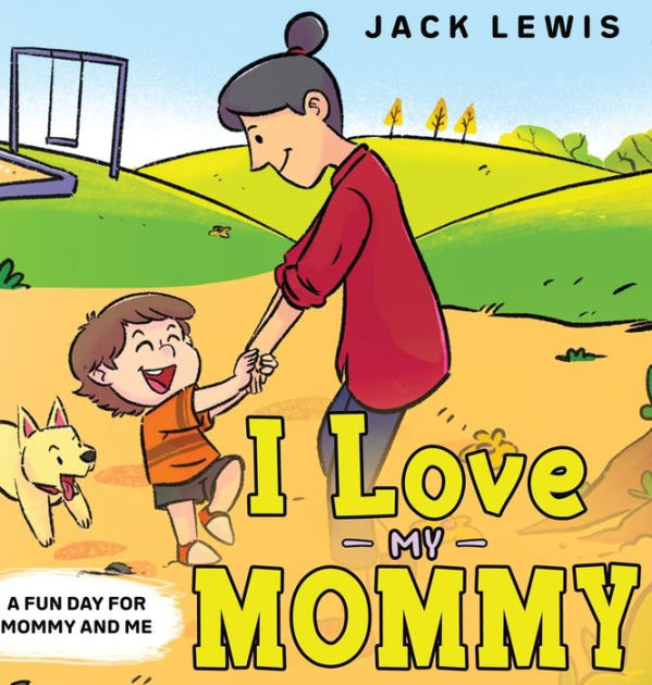 I Love My Mommy A Fun Day For Mommy And Me By Jack Lewis Paperback i-love-my-mommy-a-fun-day-for-mommy-and-me-by-jack-lewis-paperback