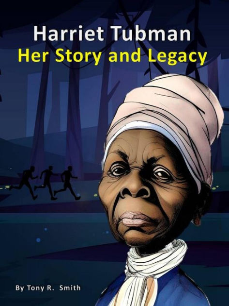 Harriet Tubman Her Story and Legacy by Tony R. Smith | eBook | Barnes ...