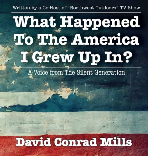 What Happened To The America I Grew Up In? by David C Mills, Hardcover | Barnes & Noble®