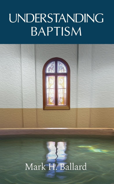 Understanding Baptism by Mark H Ballard, Paperback | Barnes & Noble®