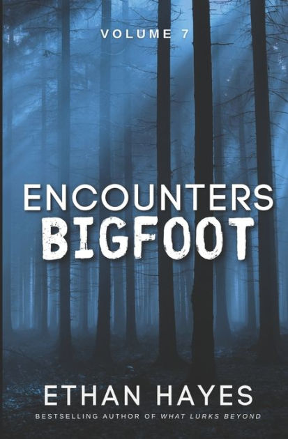 Encounters Bigfoot: Volume 7 by Ethan Hayes, Paperback | Barnes & Noble®