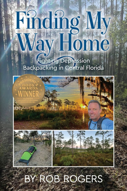 Finding My Way Home: Fighting Depression Backpacking in Central Florida by Rob Rogers, Paperback ...