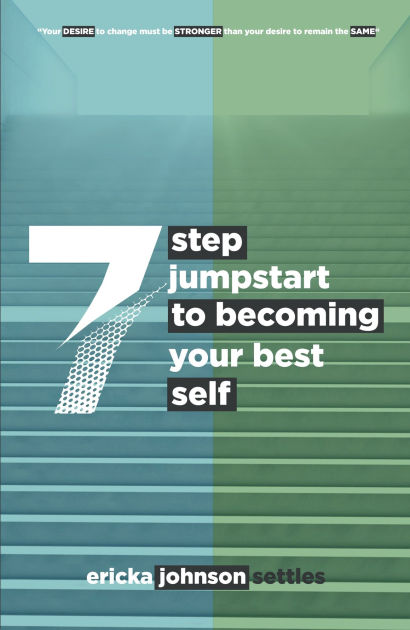 7 Step Jumpstart to Becoming Your Best Self by Ericka Johnson Settles | eBook | Barnes & Noble®