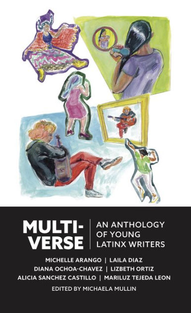 Multiverse: An Anthology of Latinx Writers by Michelle Arango, Laila Diaz, Diana Ochoa-Chavez ...