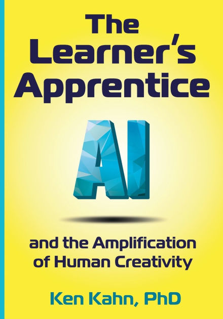 The Learner's Apprentice: AI and the Amplification of Human Creativity by Ken Kahn, Paperback ...