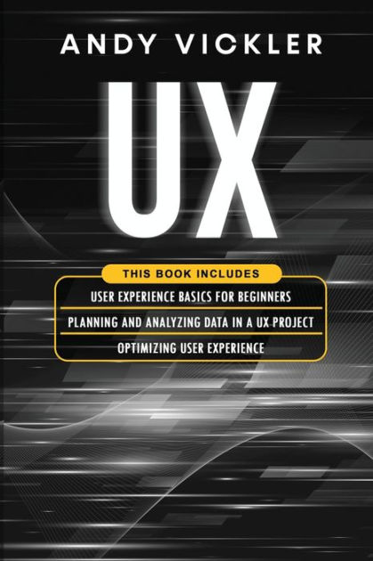 UX: This book includes: User Experience Basics for Beginners + Planning and Analyzing Data in a ...