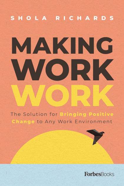 Making Work Work: The Solution for Bringing Positive Change to Any Work ... Making Work Work: The Solution for Bringing Positive Change to Any Work ...