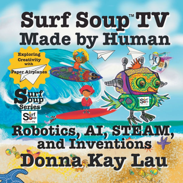 Surf Soup TV Made by Human: Robotics, AI, STEAM, and Inventions ...