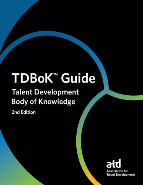 TDBoKT Guide: Talent Development Body of Knowledge by Association for Talent Development ...