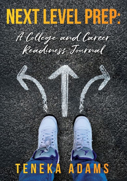 Next Level Prep: A College and Career Readiness Journal by Teneka Adams, Paperback | Barnes & Noble®