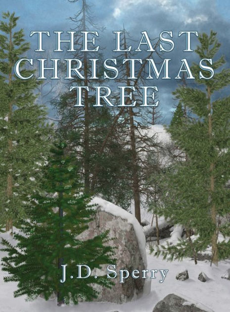 The Last Christmas Tree by J. D. Sperry, Hardcover | Barnes & Noble®