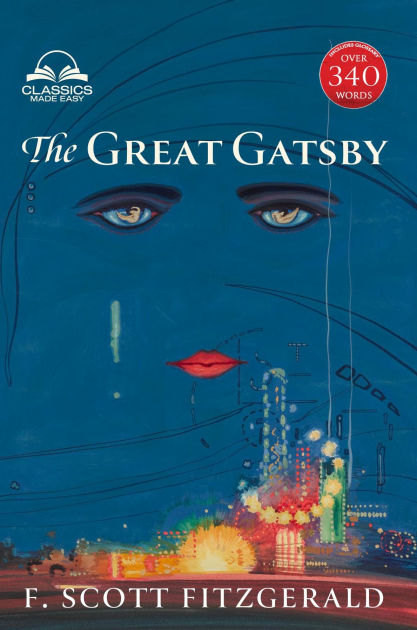 The Great Gatsby (Classics Made Easy): Unabridged with 340+ Word Comprehensive Glossary ...