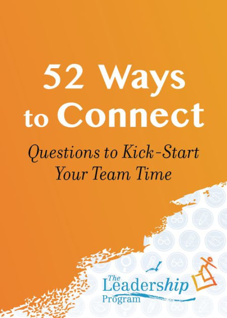 52 Ways to Connect: Questions to Kick-Start Your Team Time by The ...