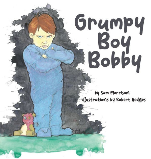 Grumpy Boy Bobby by Sam Morrison, Robert Hedges, Paperback | Barnes & Noble®