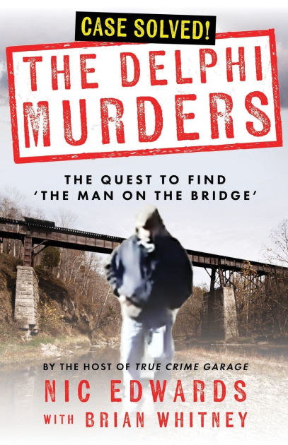 The Delphi Murders: The Quest To Find 'The Man On The Bridge' by Brian Whitney, Nic Edwards ...