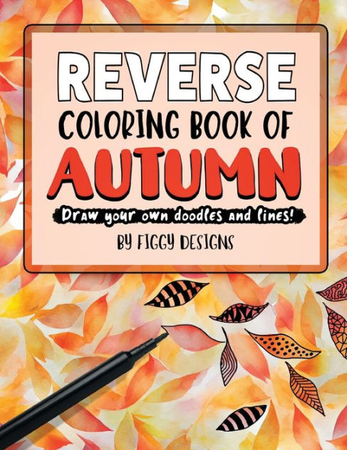 Reverse Coloring Book Of Autumn Draw Your Own Doodles And Lines By Figgy Designs Paperback