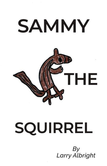 Sammy The Squirrel by Larry Albright, Paperback | Barnes & Noble®