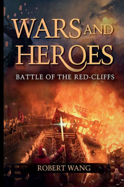 Wars and Heroes: Battle of the Red-Cliffs by Robert T. Wang, Paperback | Barnes & Noble®