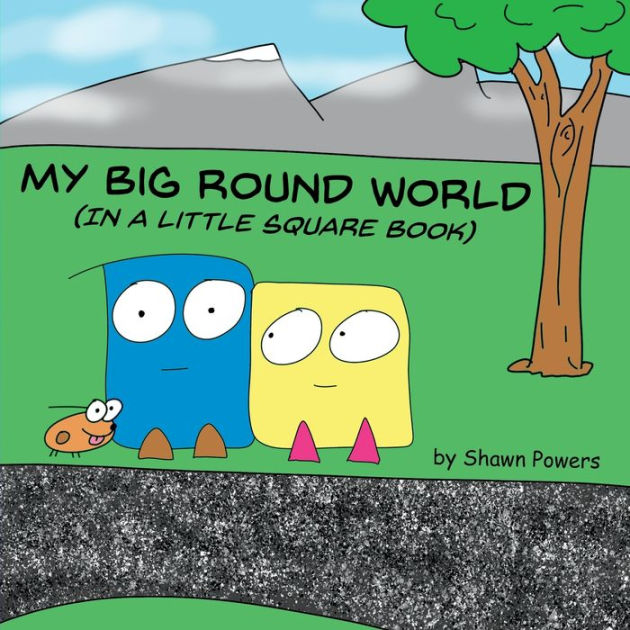 My Big Round World: (in a Little Square Book) by Shawn Powers ...