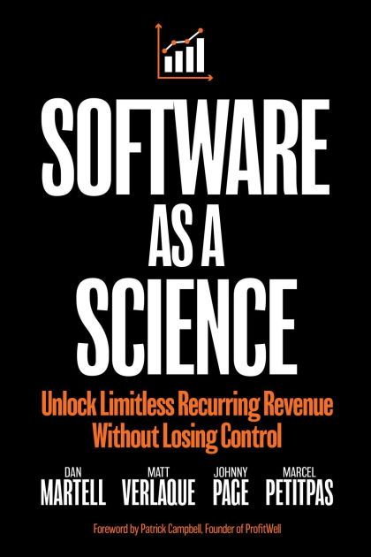 Software as a Science: Unlock Limitless Recurring Revenue Without Losing Control by Dan Martell ...