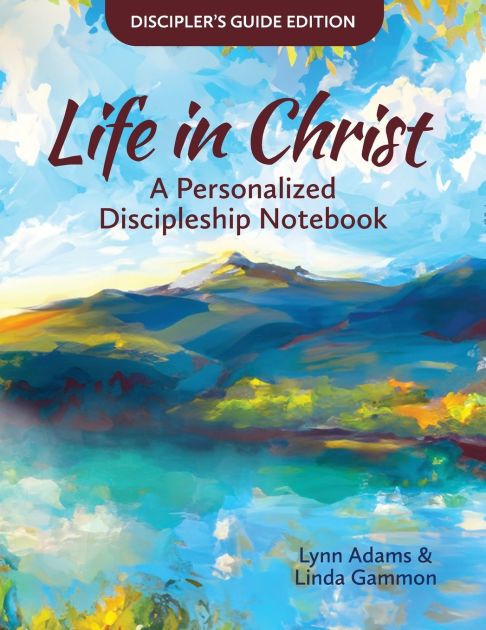 Life in Christ: Life in Christ: A Personalized Discipleship Notebook ...