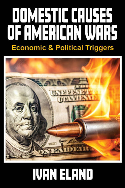 Domestic Causes of American Wars by Ivan Eland | eBook | Barnes & Noble®