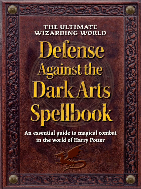 The Ultimate Wizarding World Defense Against the Dark Arts Spellbook ...