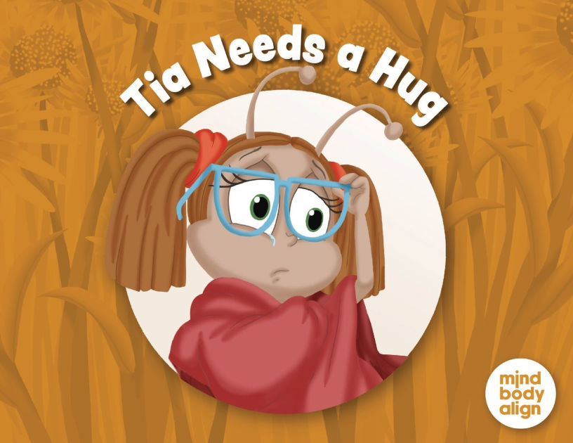 Tia Needs a Hug by Mind Body Align, Art Mawhinney, Paperback | Barnes & Noble®