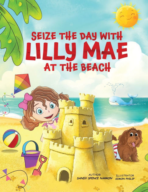 Seize the Day with Lilly Mae at the Beach by Sandy Spence Narron, Paperback | Barnes & Noble®